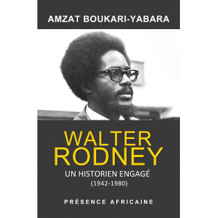 Walter Rodney, un historien engagé (1942-1980). Les fragments d'une histoire de la révolution ...