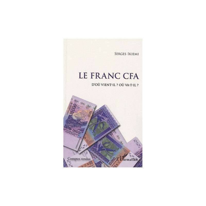 LE FRANC CFA: D'OU VIENT-IL? OU VA-T-IL? | Libraire de France