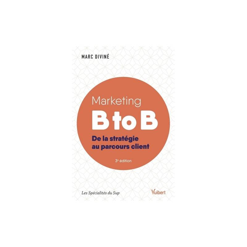 Marketing B to B - De la stratégie au parcours client