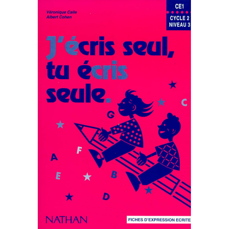 J'écris seul, tu écris seul Ce1. Fiches d'expression écrite - 6 - 8 ans